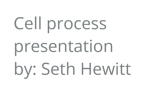 cell process by seth hewitt on Prezi