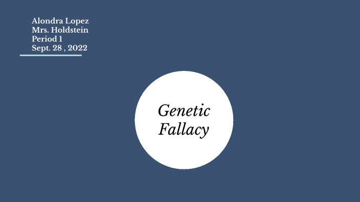 Genetic Fallacy by Alondra Lopez on Prezi