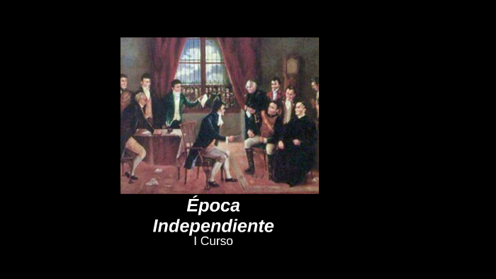 Época Independiente by Deyvy Hernandez on Prezi
