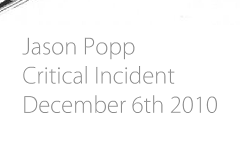 Jason Popp Critical Incident by Jason Popp on Prezi
