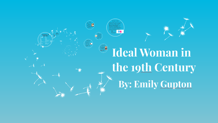 Ideal Woman in the 19th Century by Emily Gupton on Prezi