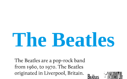 The Beatles - Music Assignment by Tegan Campbell on Prezi