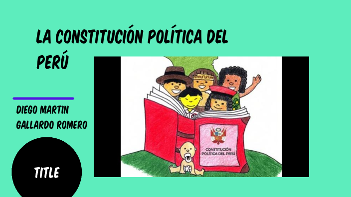 LA CONSTITUCIÓN POLÍTICA DEL PERÚ by Diego Gallardo romero on Prezi