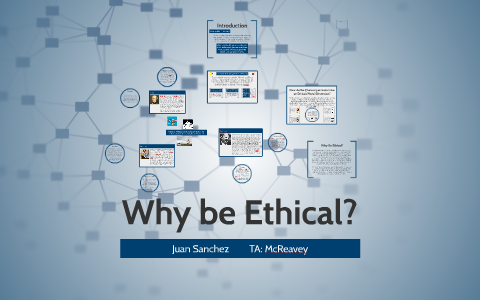Why be Ethical? by Juan Sanchez on Prezi