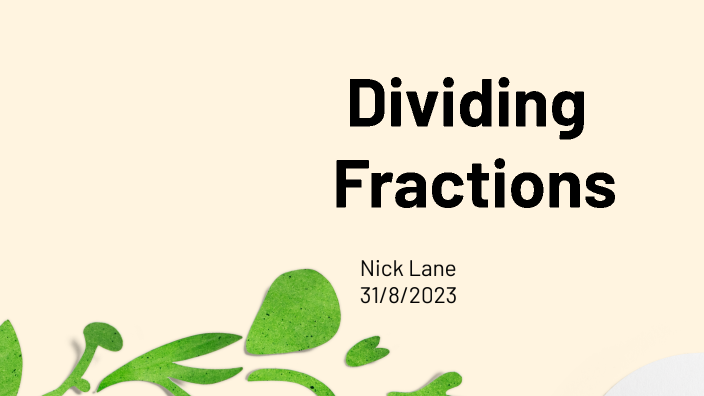 Dividing Fractions by Nick Lane on Prezi