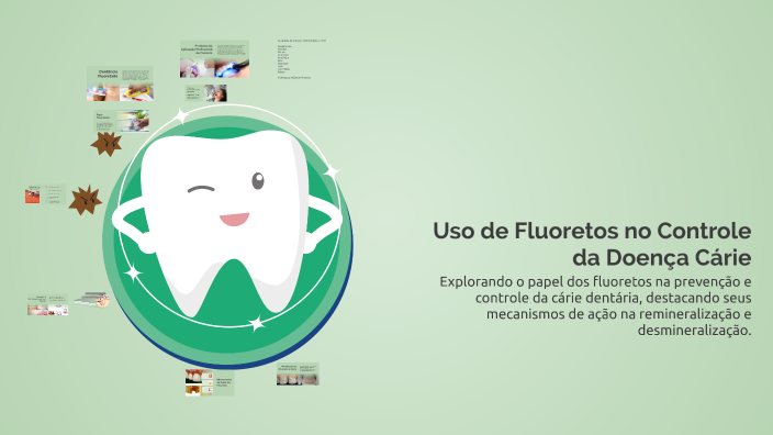 Uso de Fluoretos no Controle da Doença Cárie by Ana Paula Luinstra on Prezi