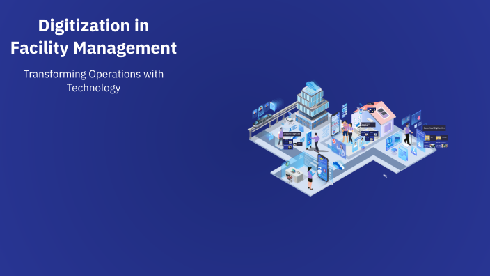 Digitization in Facility Management by Ravi Hegde on Prezi