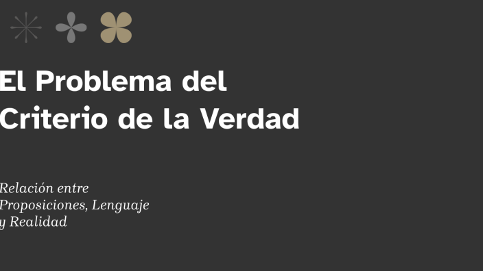 El Problema del Criterio de la Verdad by JORGE CRIOLLO on Prezi