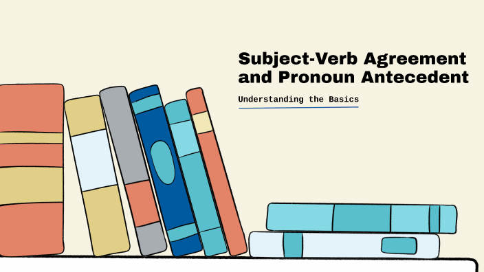 Subject Verb-agreement and Pronoun antecedent by Mia Gariepy on Prezi