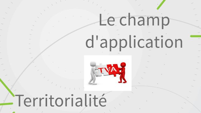 Le champ d'application de la TVA by Thomas BUFFET on Prezi