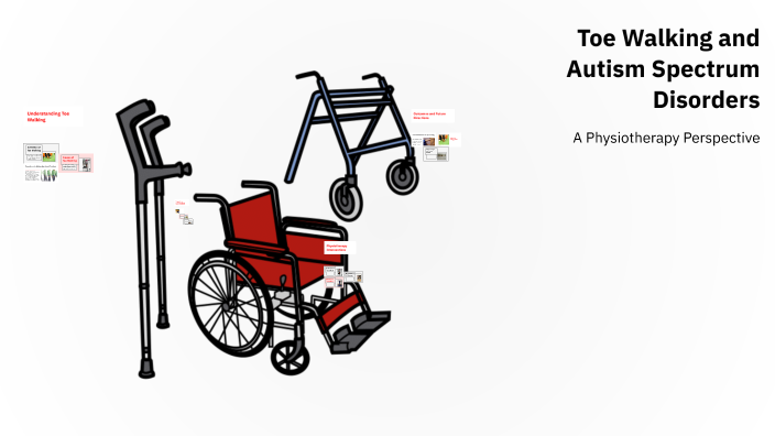 Toe Walking and Autism Spectrum Disorders by Vince Kels on Prezi