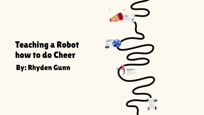 Teaching a Robot how to do Cheer by Rhyden Gunn on Prezi