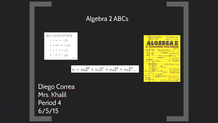 Algebra 2 ABCs by Diego Correa on Prezi