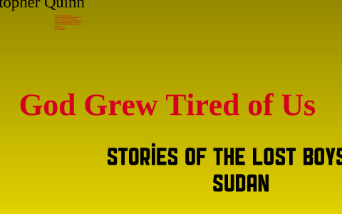 God Grew Tired of Us by Gilstrap Kyranna on Prezi