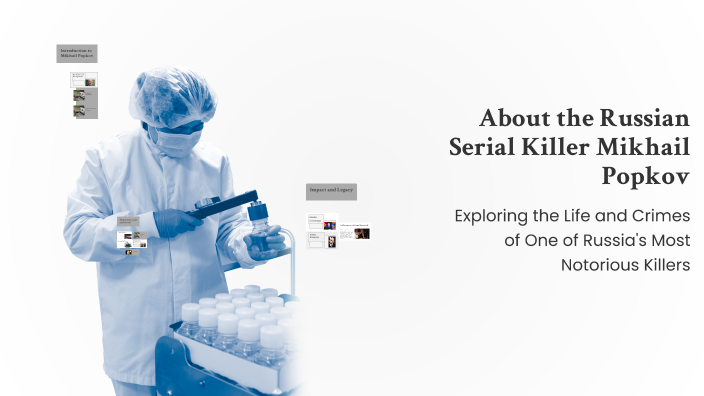 About the Russian Serial Killer Mikhail Popkov by bodyn simon on Prezi