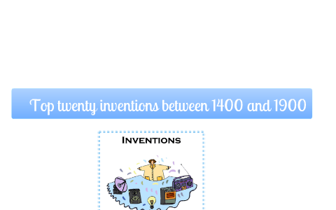 Top Ten inventions between 1400 and 1900 by jules bernal on Prezi