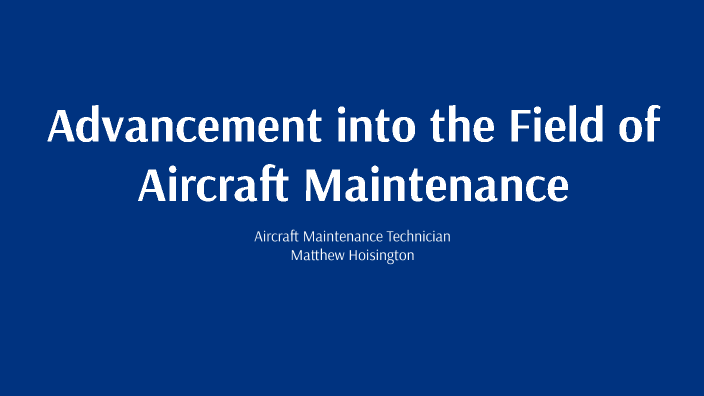 Advancement in Aircraft Maintenance by Matthew Hoisington on Prezi