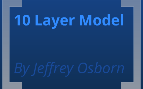 10 Layer Model by Chancellor Pascale on Prezi