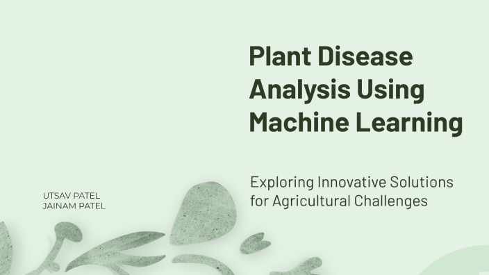 Plant Disease Analysis Using Machine Learning by Utsav Patel on Prezi