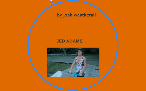 JED ADAMS by josh weatherall on Prezi