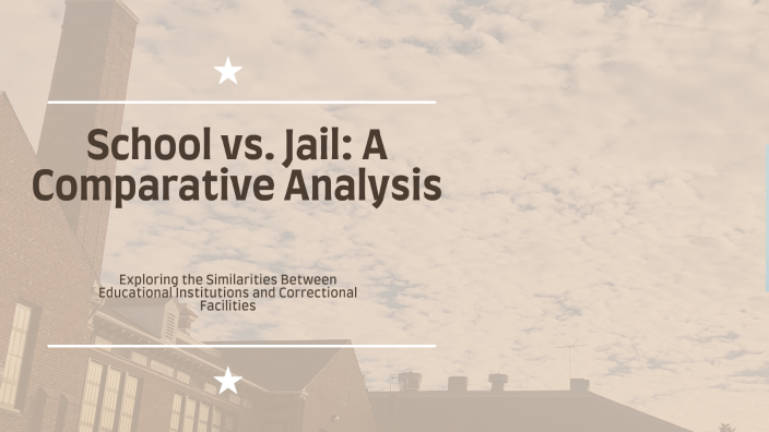 School vs. Jail: A Comparative Analysis by Madalynn Andrade on Prezi