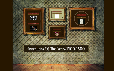 Inventions Of The Years 1400-1500 by wanda valentin on Prezi