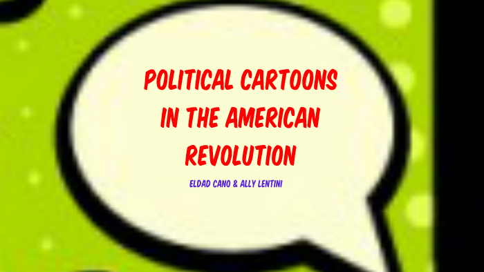 Political Cartoons in the American Revolution by Eldad Cano on Prezi