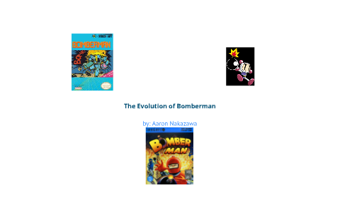 The Evolution of Bomberman by Aaron Nakazawa on Prezi