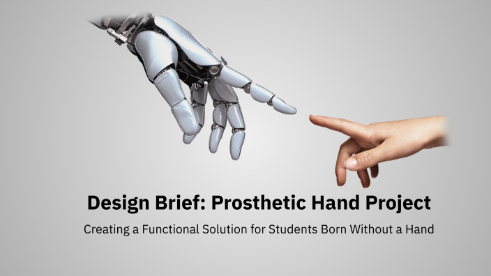 Design Brief: Prosthetic Hand Project by Analyse Veras on Prezi
