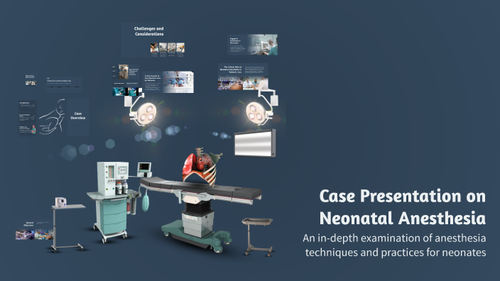 Case Presentation on Neonatal Anesthesia by Abigail Louise Lambo on Prezi