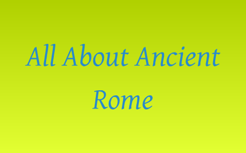 All About Ancient Rome by cloecloe donald on Prezi