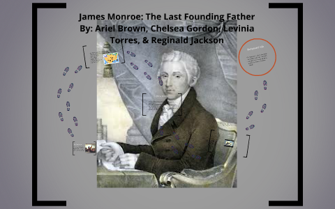 James Monroe: The Last Founding Father by on Prezi