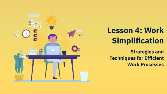 Lesson 4: Work Simplification by Jasmin joy De peralta on Prezi