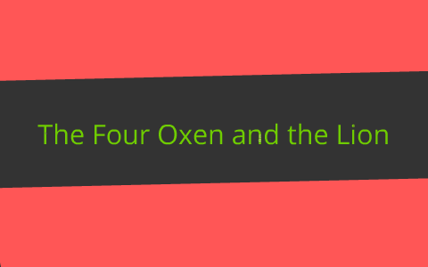The Four Oxen and the Lion by Antonio Panetta on Prezi