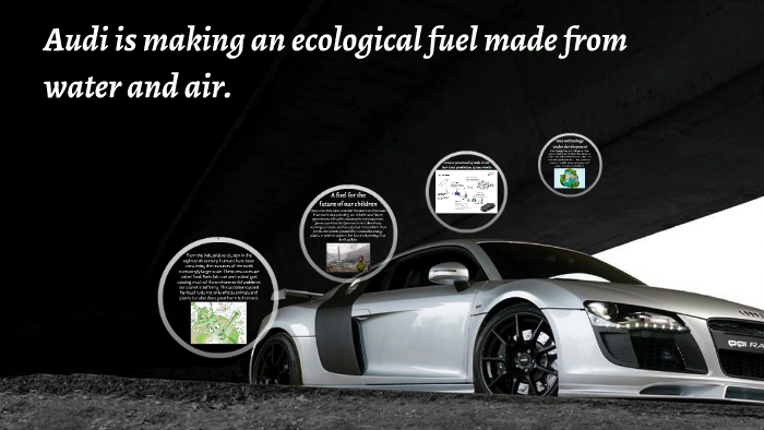 Audi is making an ecological fuel made from water and air. by Brandon ...