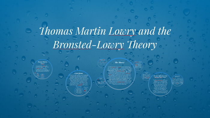 Thomas Martin Lowry and the Bronsted-Lowry Theory by Gwen on Prezi