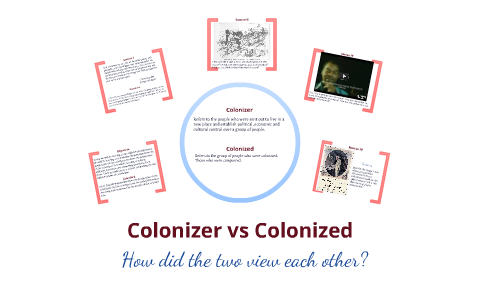 Colonizer vs Colonized by James Huerta on Prezi
