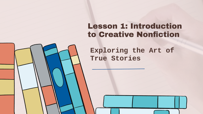 Lesson 1: Introduction to Creative Nonfiction by Michaela Briones on Prezi