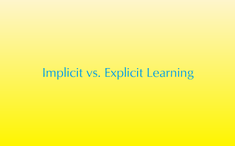 Implicit vs. Explicit Learning by Jerry Morant on Prezi