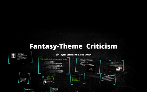 Fantasy-Theme Criticism by Taylor Stern on Prezi