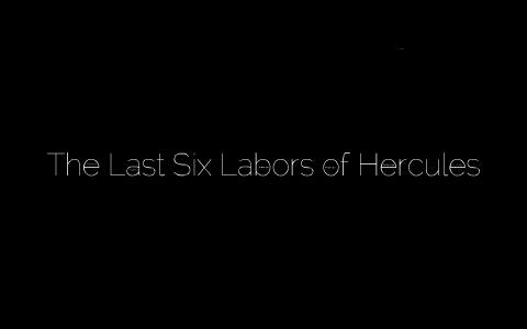 Last 6 Labors of Hercules by jackie sprague on Prezi