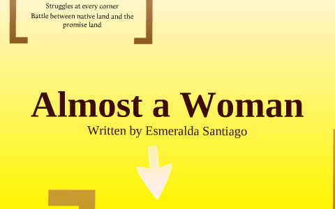 Almost a Woman by Esmeralda Santiago by Rebecca Cash on Prezi