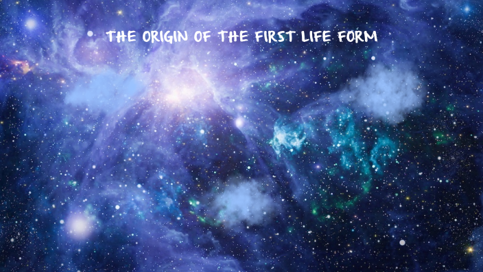 the origin of the first life forms by JULIE ANN LEYVA on Prezi