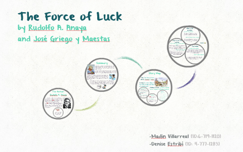 The Force of Luck by Rudolfo A. Anaya by M Villarreal on Prezi