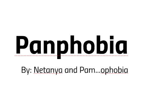 Panphobia by pam van Baars on Prezi