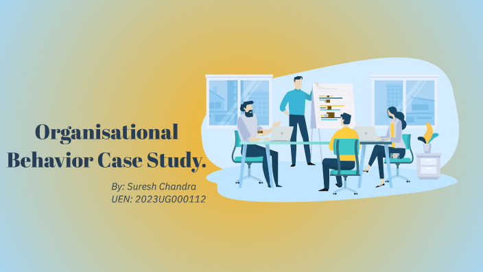 Organisational Behavior Case Study by Suresh chandra on Prezi