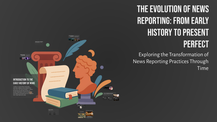 The Evolution of News Reporting: From Early History to Present Perfect ...