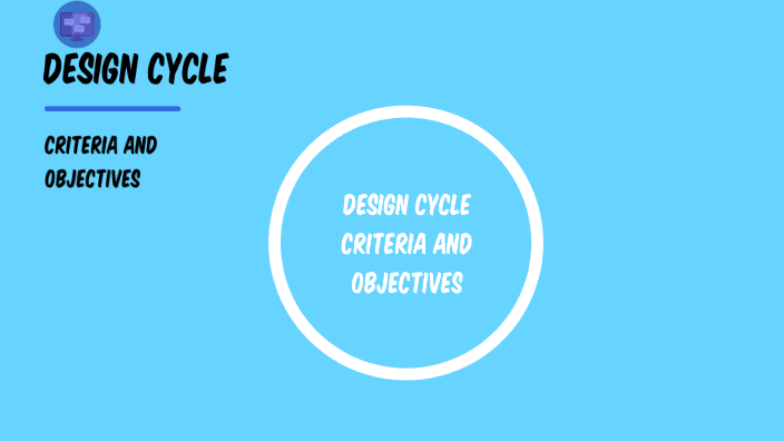 Design Cycle Criteria and Objectives by Avantika Vaidhyanarayanan on Prezi