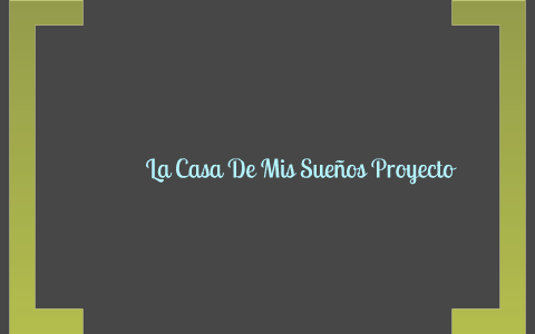 La Casa De Mis Suenos Project by Logan by Logan Dittman on Prezi