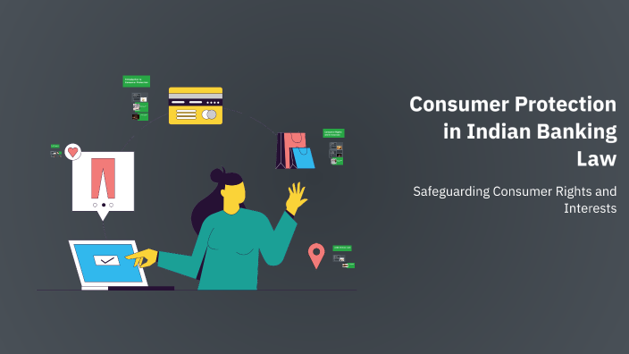 Consumer Protection in Indian Banking Law by Hiya Gupta on Prezi